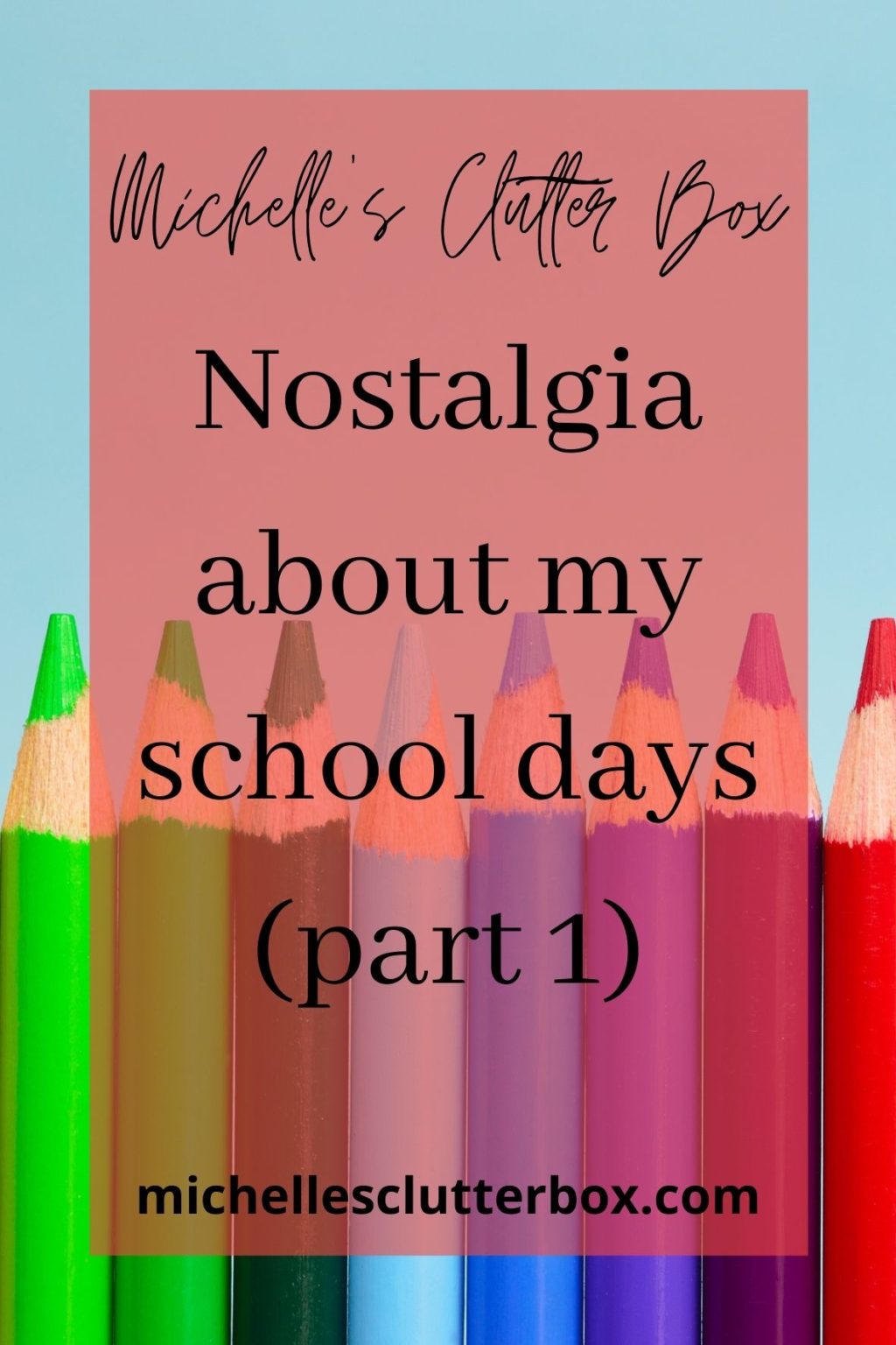 Nostalgia about my school days (part 1) - Michelle's Clutter Box
