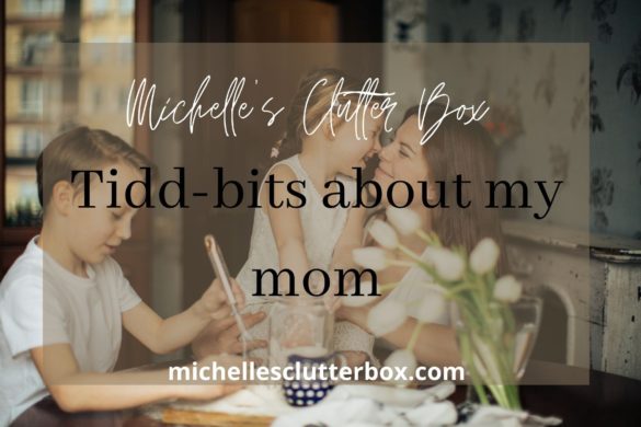 Tidd-bits about my mom - Michelle's Clutter Box