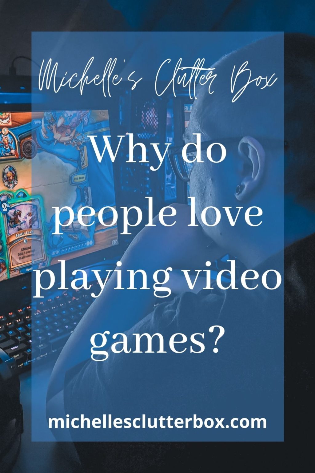 Why do people love playing video games? - Michelle's Clutter Box