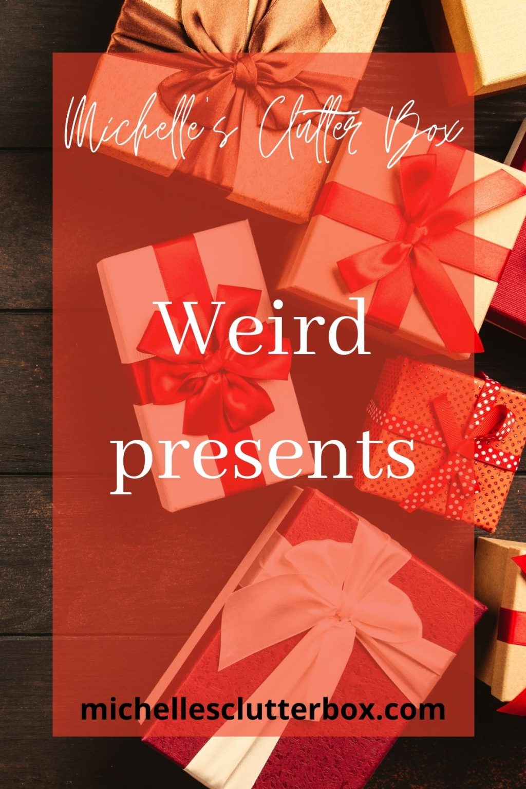 Weird presents - Michelle's Clutter Box