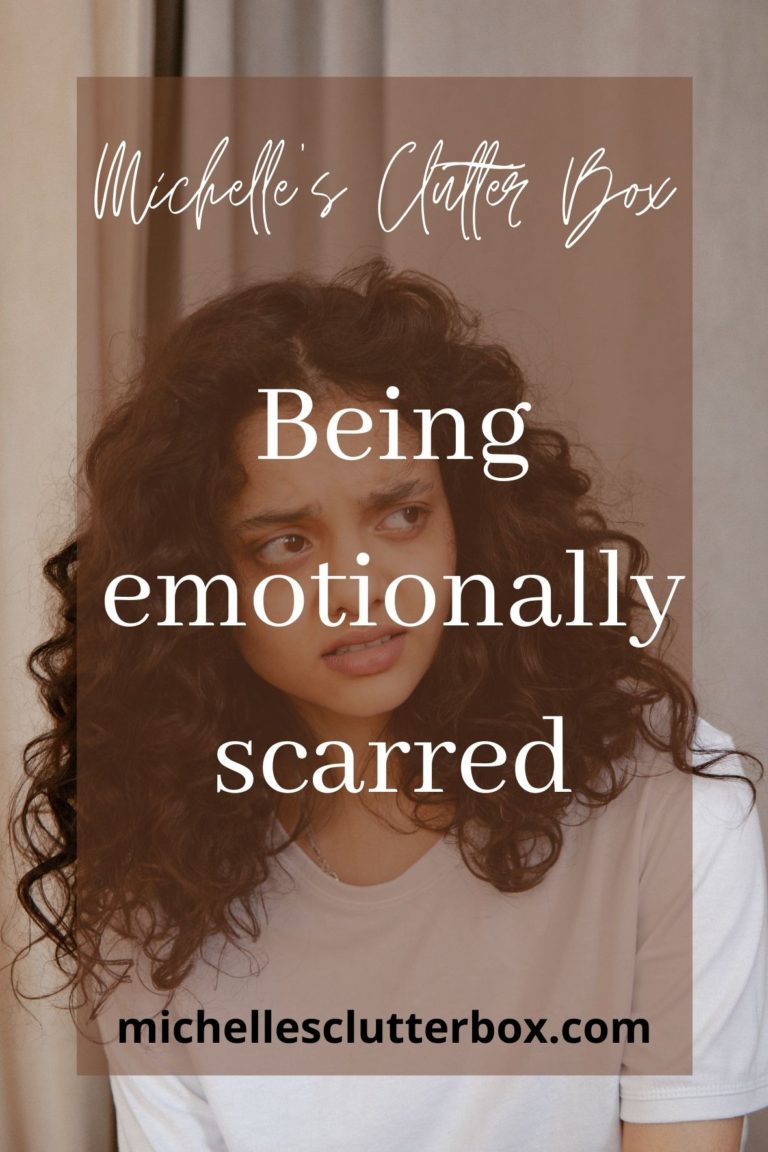 Being emotionally scarred - Michelle's Clutter Box